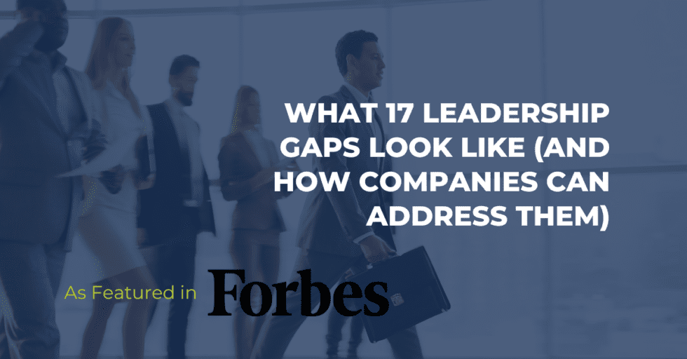 A Forbes Feature: "What 17 Leadership Gaps Look Like (and How Companies ...